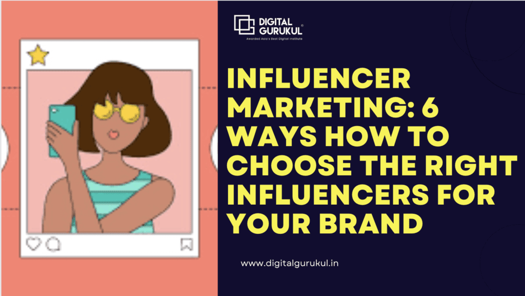 Influencer Marketing: 6 Ways How to Choose the Right Influencers for ...